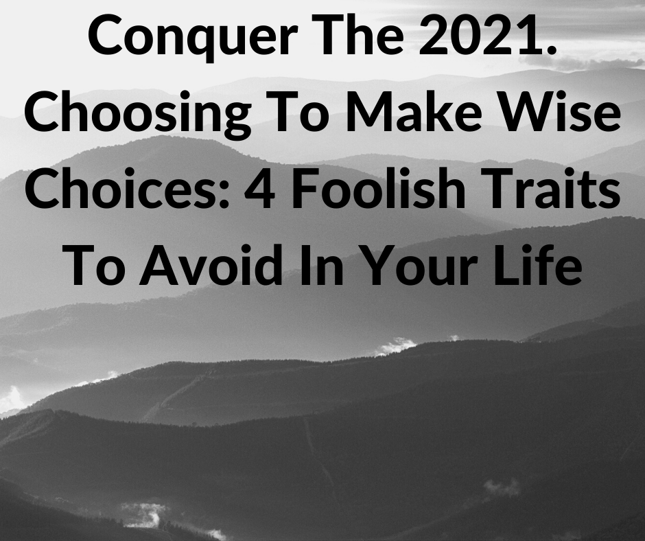 Choosing To Make Wise Choices: 4 Foolish Traits To Avoid - Calvary Bible Choosing To Make Wise Choices: 4 Foolish Traits To Avoid - Calvary Bible