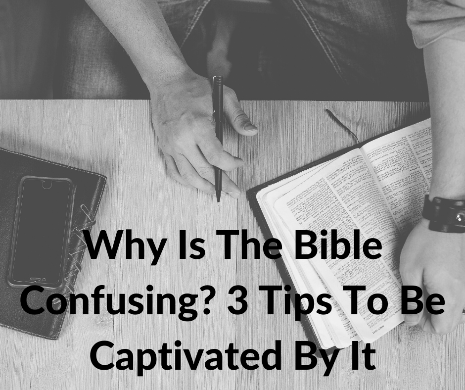 Why Is The Bible Confusing? 3 Tips To Be Captivated By It - Calvary Bible
